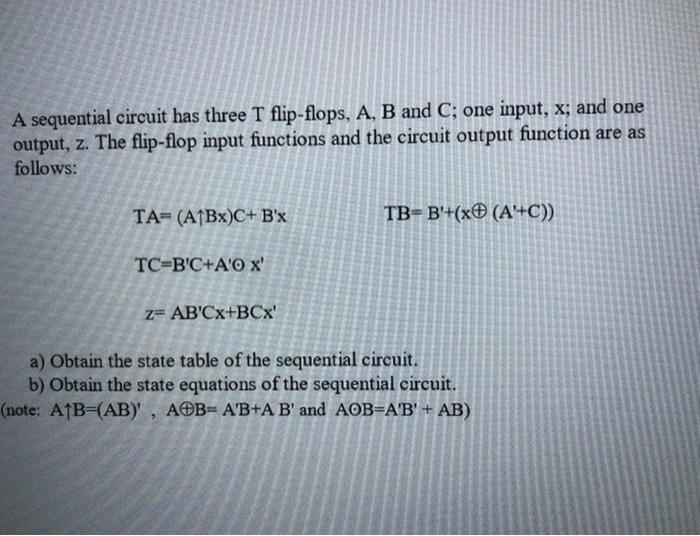 Solved A sequential circuit has three T flip-flops, A, B and | Chegg.com