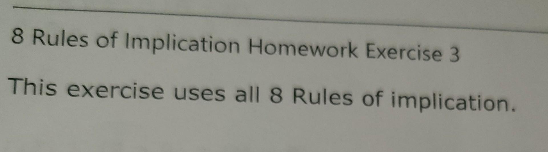 Solved 8 Rules of Implication Homework Exercise 3 This | Chegg.com