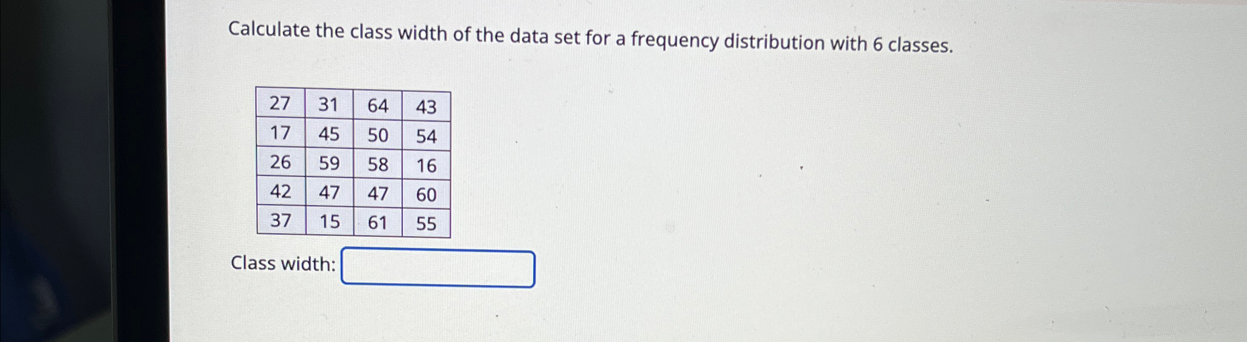 Solved Calculate the class width of the data set for a | Chegg.com
