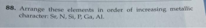 Solved 88. Arrange these elements in order of increasing | Chegg.com