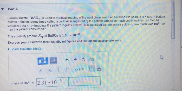 Solved Part A Barium sulfate, BaSO4, is used in medical | Chegg.com