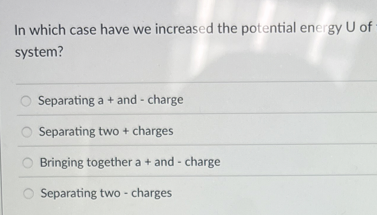 Solved In which case have we increased the potential energy | Chegg.com