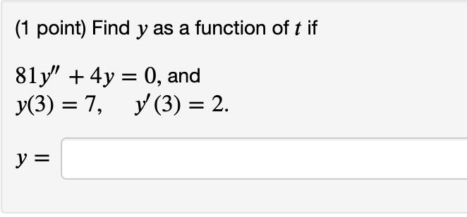 Solved (1 ﻿point) ﻿Find y ﻿as a function of t ﻿if81y''+4y=0, | Chegg.com