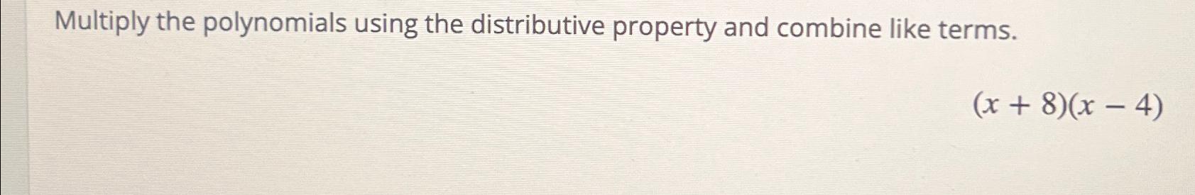 Solved Multiply the polynomials using the distributive | Chegg.com