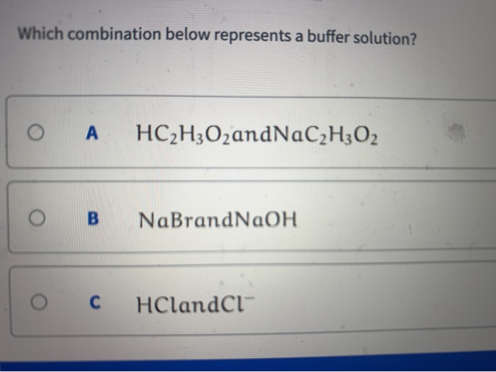Solved Which combination below represents a buffer solution? | Chegg.com