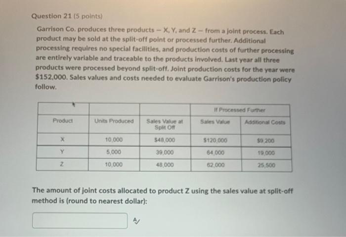 Solved Question 21 ( 5 points) Garrison Co. produces three | Chegg.com
