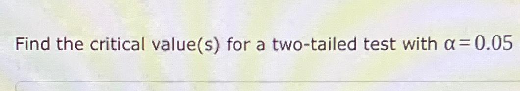 Solved Find the critical value(s) ﻿for a two-tailed test | Chegg.com