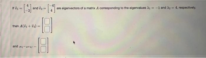 Solved If v1=[4−2] and v2=[−44] are eigenvectors of a matrix | Chegg.com