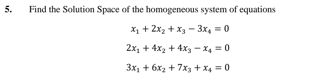 Solved Find the Solution Space of the homogeneous system of | Chegg.com