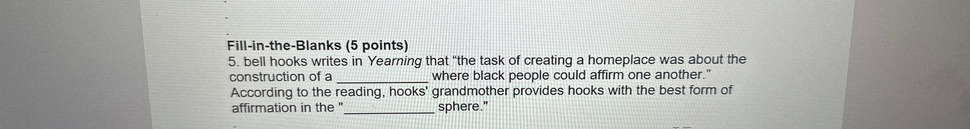 Solved Fill-in-the-Blanks ( 5 ﻿points)5. ﻿bell hooks writes | Chegg.com