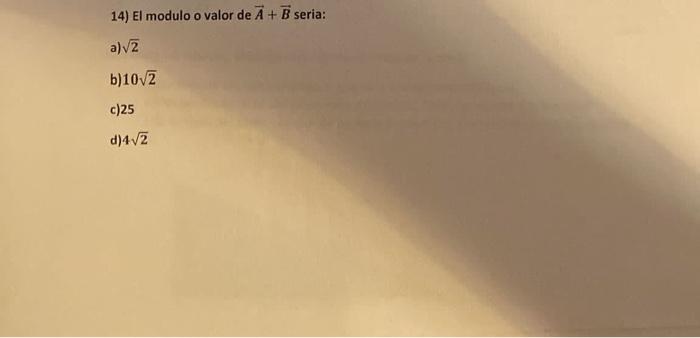 14) El modulo o valor de A + B seria: a)√2 b)10√2 | Chegg.com