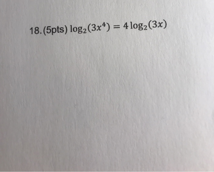 Solved 18.(5pts) log (3x+) = 4 log2 (3x) | Chegg.com