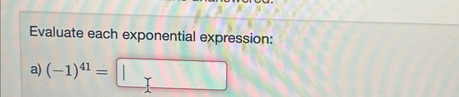 Solved Evaluate each exponential expression:a) (-1)41= | Chegg.com