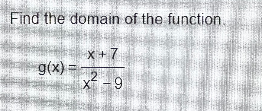 Solved Find the domain of the function.g(x)=x+7x2-9 | Chegg.com