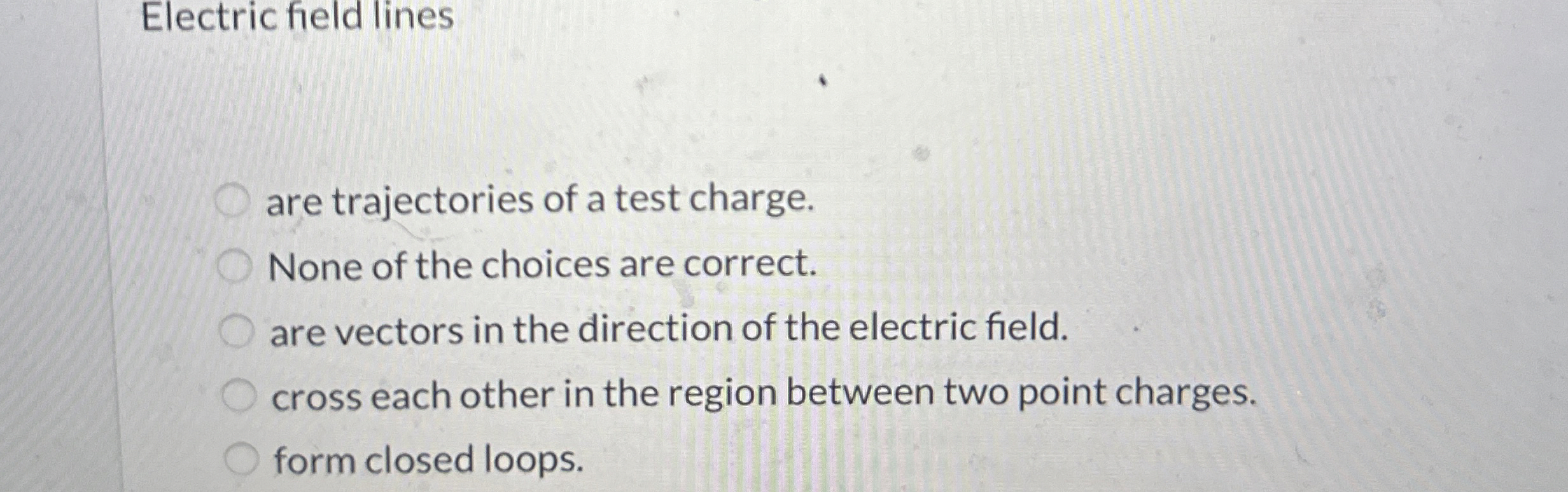 Solved Electric field linesare trajectories of a test | Chegg.com