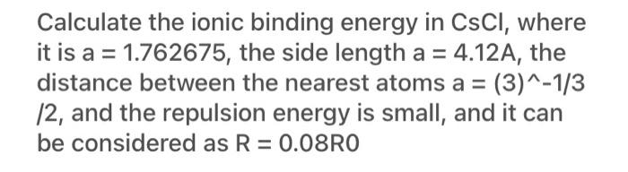 Solved Calculate the ionic binding energy in CsCl, where it | Chegg.com