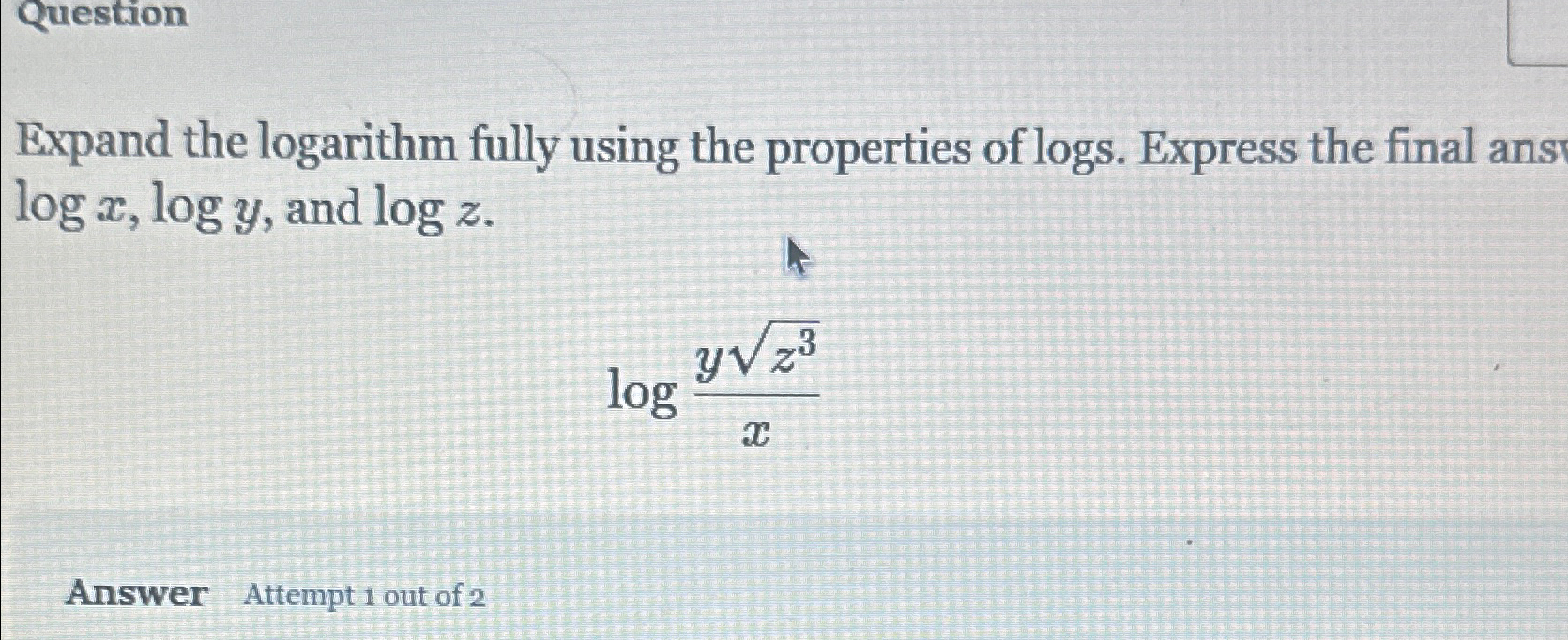 Solved QuestionExpand the logarithm fully using the | Chegg.com