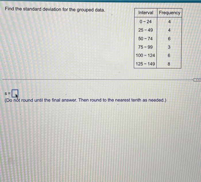 Solved Find the standard deviation for the grouped data. s= | Chegg.com