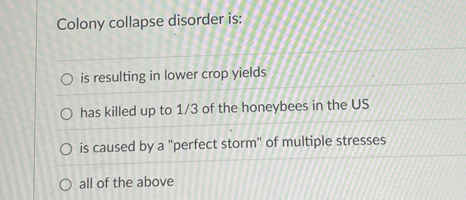 Solved Colony collapse disorder is:is resulting in lower | Chegg.com