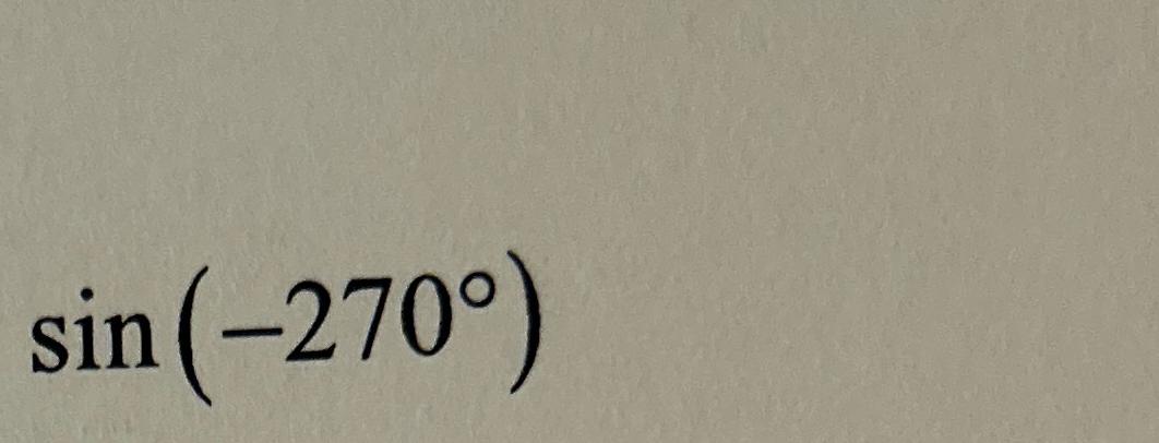 Solved sin(-270°) | Chegg.com