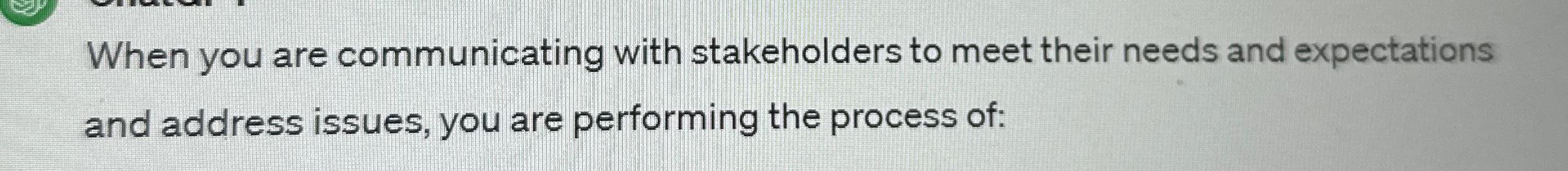 Solved When you are communicating with stakeholders to meet | Chegg.com