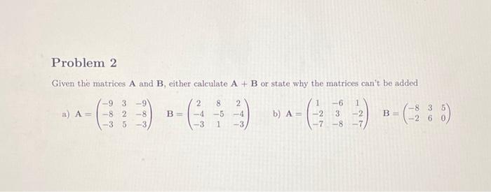 Solved Given the matrices A and B, either calculate A+B or | Chegg.com
