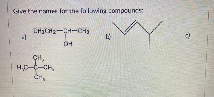 Solved Give the names for the following compounds: CH3 | Chegg.com
