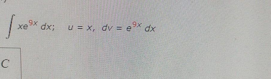 Solved sxe sx dxi dx; v = x, dy = 29x , dv ex dx с C | Chegg.com