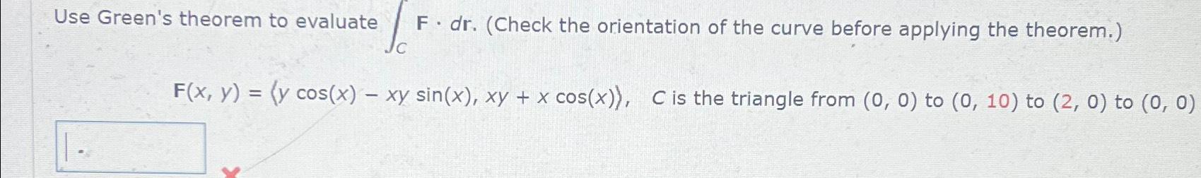 Solved Use Green's theorem to evaluate ∫C﻿F*dr. (Check the | Chegg.com
