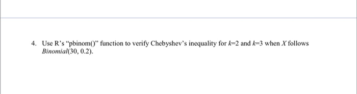 Solved 4. Use R's "pbinom()" function to verify Chebyshev's | Chegg.com