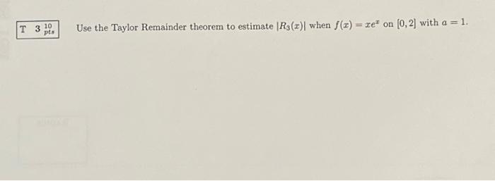 Solved Use the Taylor Remainder theorem to estimate ∣R3(x)∣ | Chegg.com