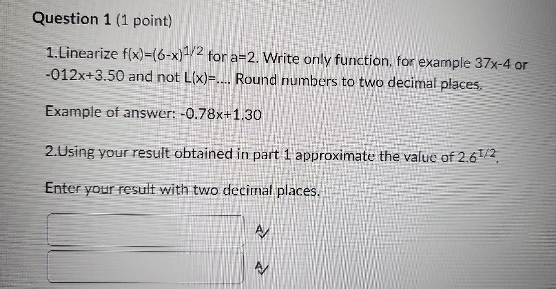 Solved 1. Linearize f(x)=(6−x)1/2 for a=2. Write only | Chegg.com