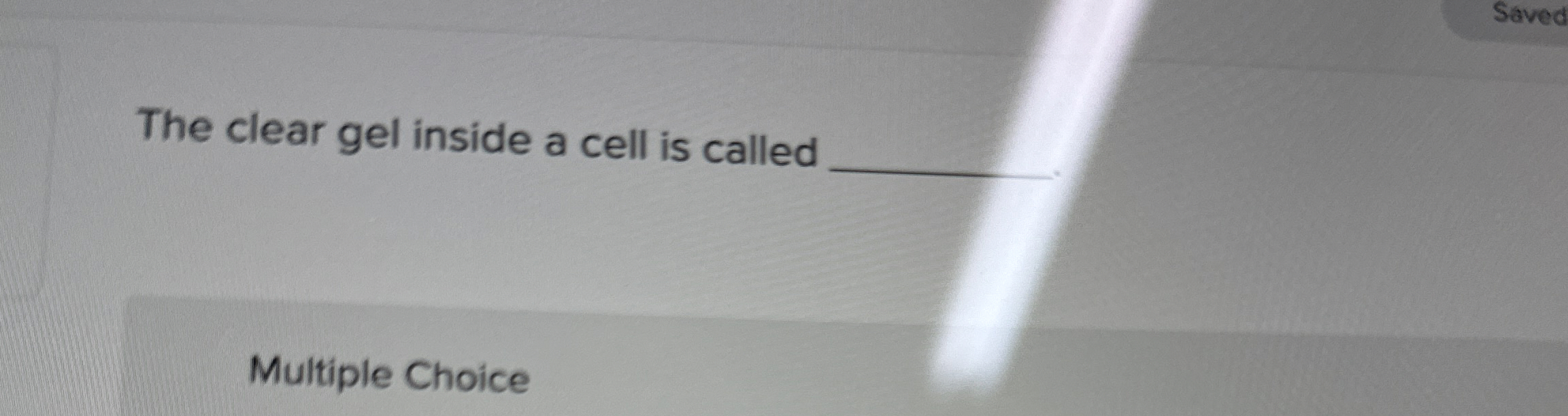 Solved The clear gel inside a cell is calledMultiple Choice | Chegg.com