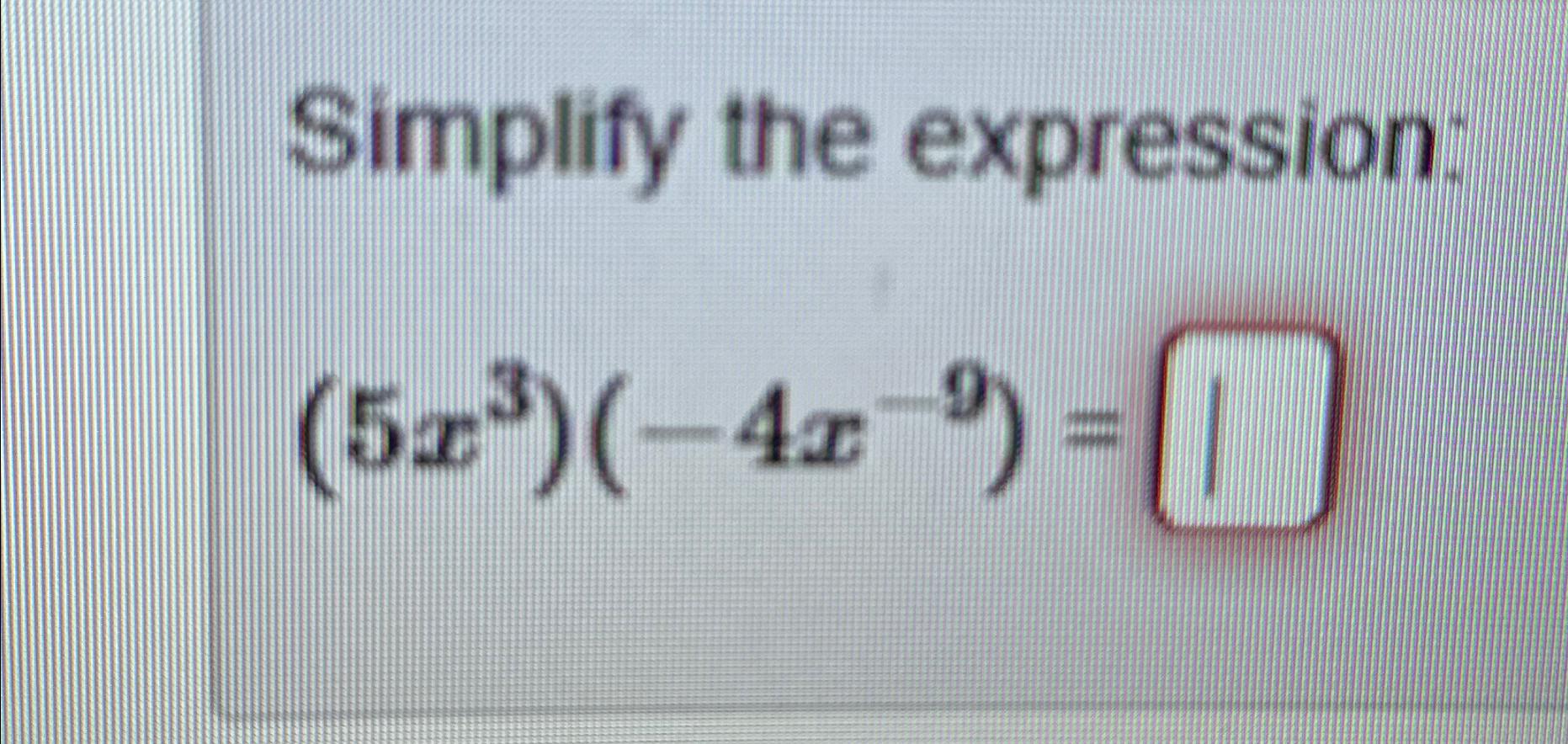 Solved Simplify the expression:(5x3)(-4x-9)= | Chegg.com