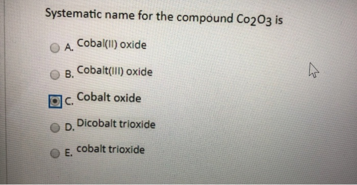 Solved Systematic name for the compound Co2O3 is O A. | Chegg.com