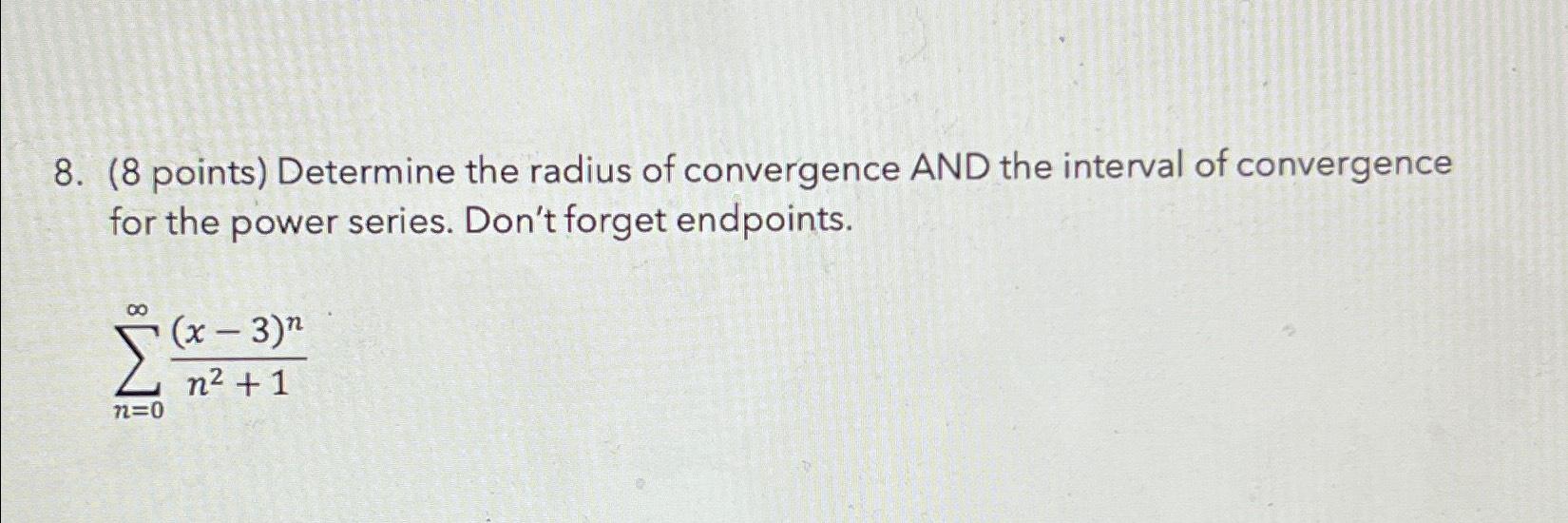 Solved (8 ﻿points) ﻿Determine the radius of convergence AND | Chegg.com