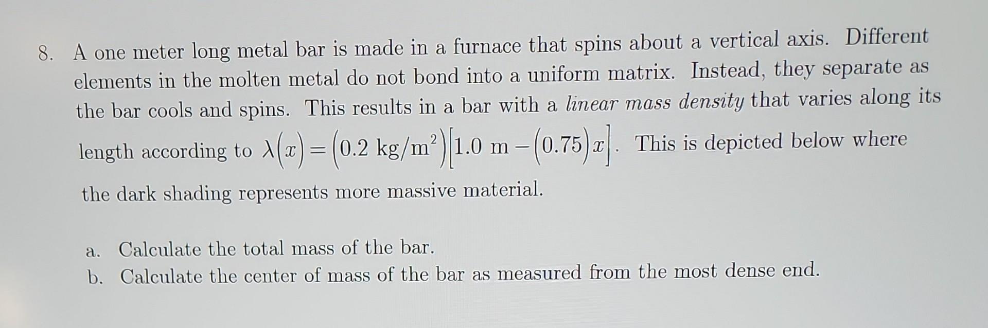 Solved 8. A one meter long metal bar is made in a furnace | Chegg.com