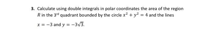 Solved 3. Calculate using double integrals in polar | Chegg.com