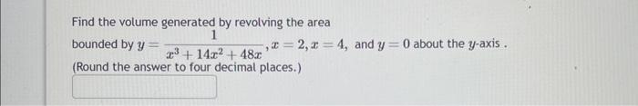Solved Find the volume generated by revolving the area | Chegg.com