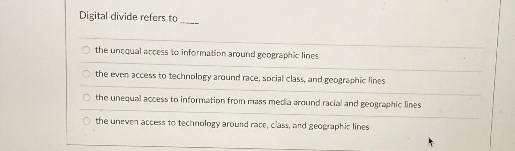 Solved Digital divide refers tothe unequal access to | Chegg.com