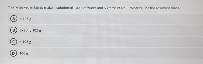 Solved You're tasked in lab to make a solution of 100 g of | Chegg.com