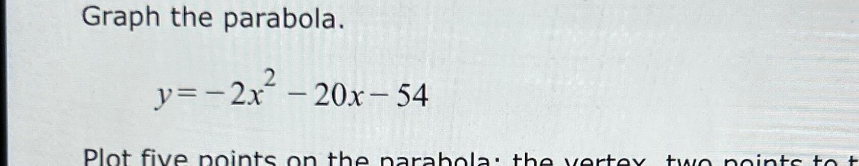 Solved Graph the parabola.y=-2x2-20x-54 | Chegg.com