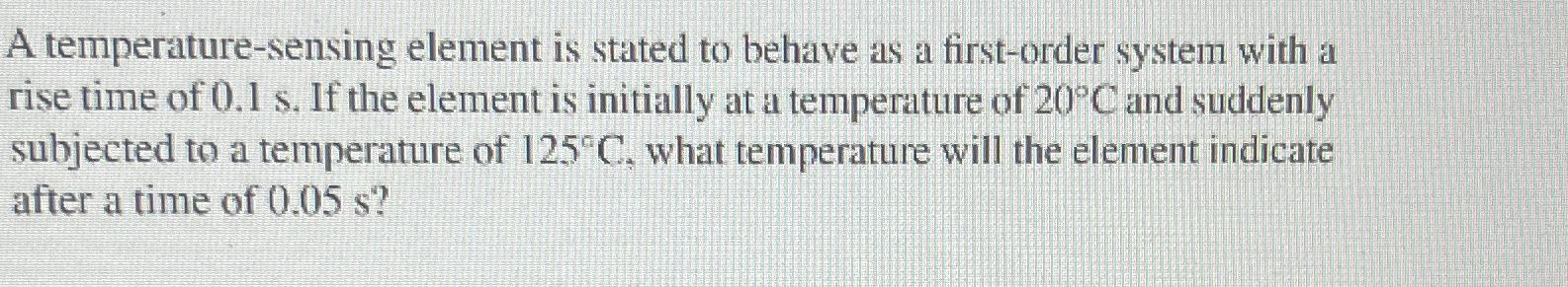 Solved A temperature-sensing element is stated to behave as | Chegg.com