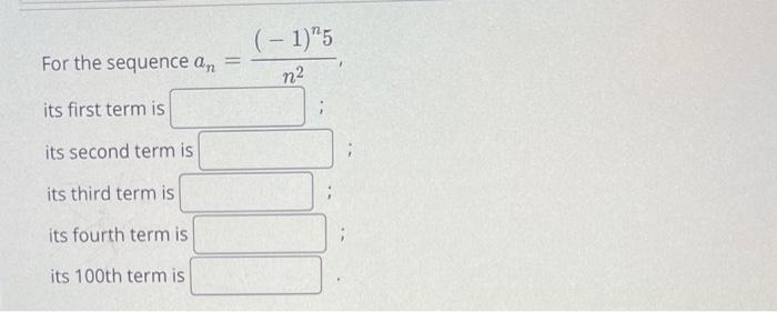 Solved For the sequence an=n2(−1)n5, its first term is its | Chegg.com