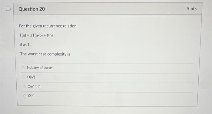 Solved For the given recurrence relation T(n)=aT(n−b)+f(n) | Chegg.com