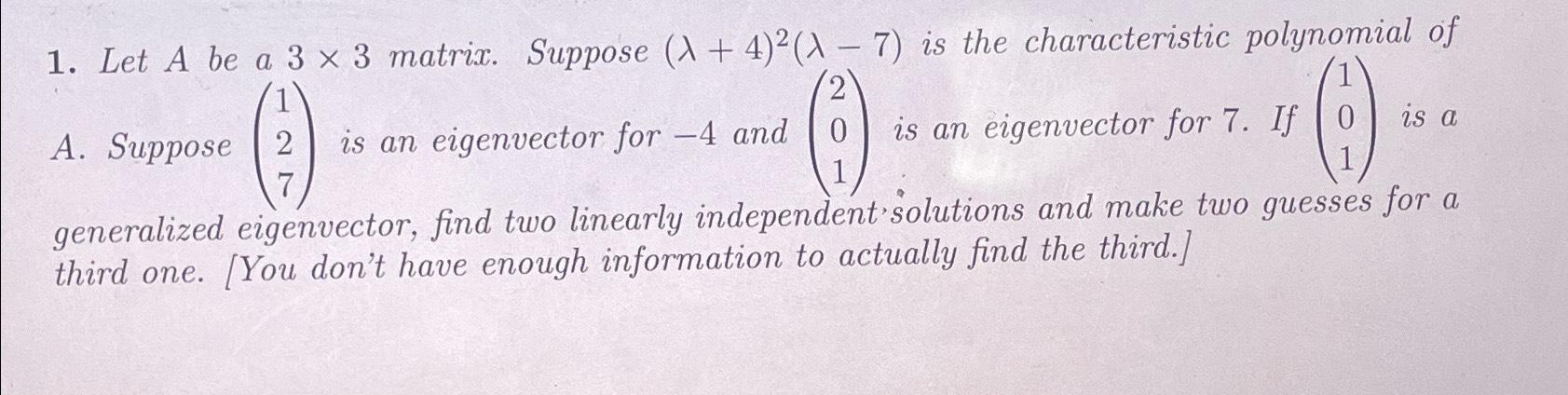 Solved Let A ﻿be a 3×3 ﻿matrix. Suppose (λ+4)2(λ-7) ﻿is the | Chegg.com