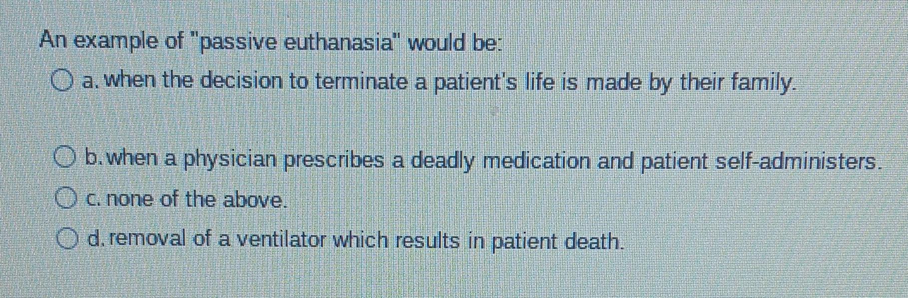 QUESTION 6 An example of "passive euthanasia" would | Chegg.com