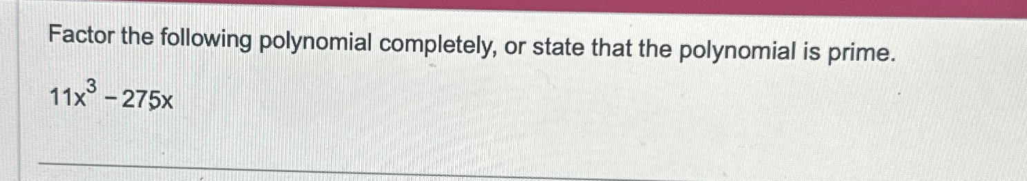 Solved Factor the following polynomial completely, or state | Chegg.com