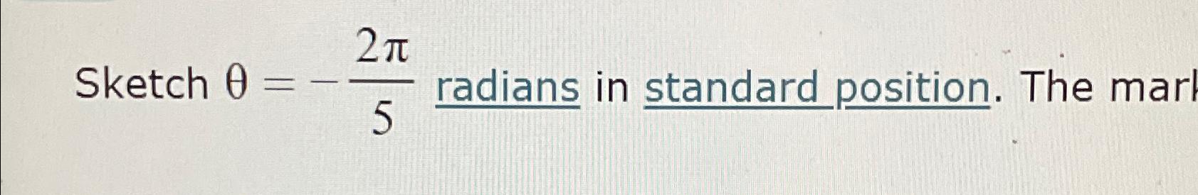 Solved Sketch θ=-2π5 ﻿radians in standard position. | Chegg.com