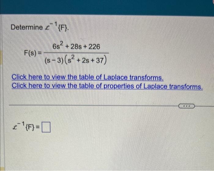 Solved Determine L−1{ F} F(s)=(s−3)(s2+2s+37)6s2+28s+226 | Chegg.com